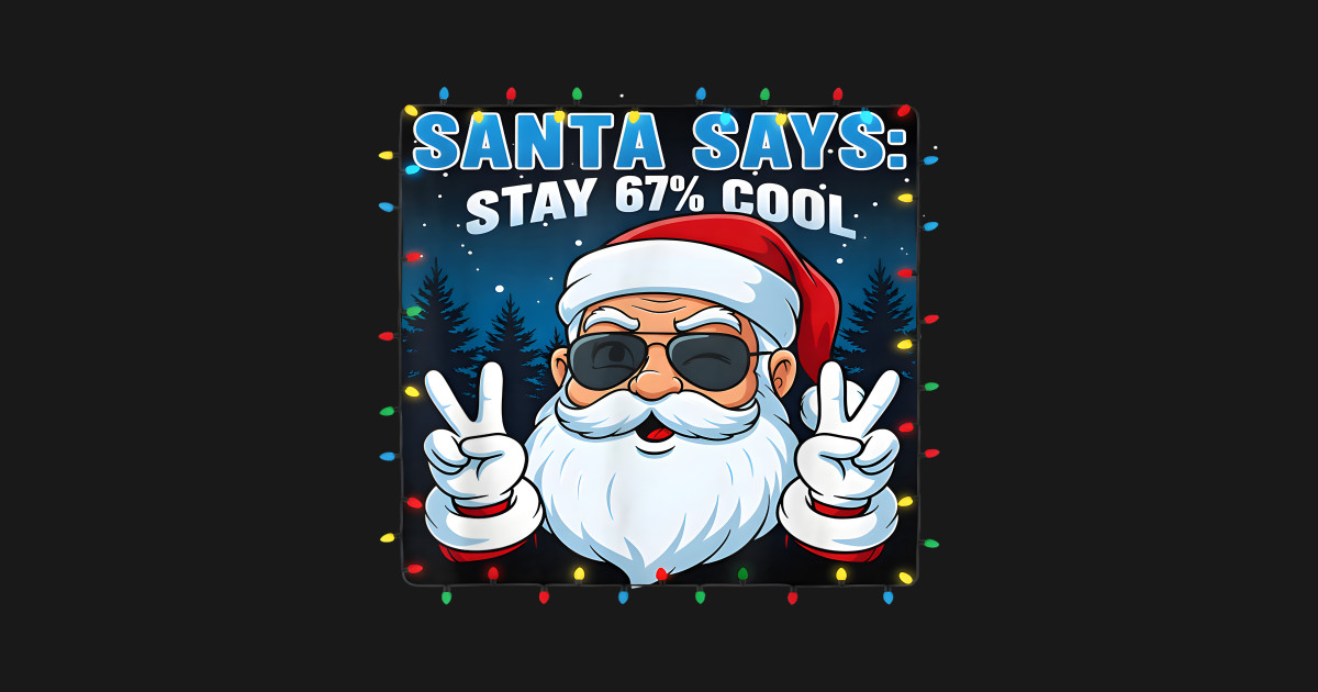 Santa Says Stay 67% Cool, Funny Christmas - Santa 67 Cool - T-Shirt ...