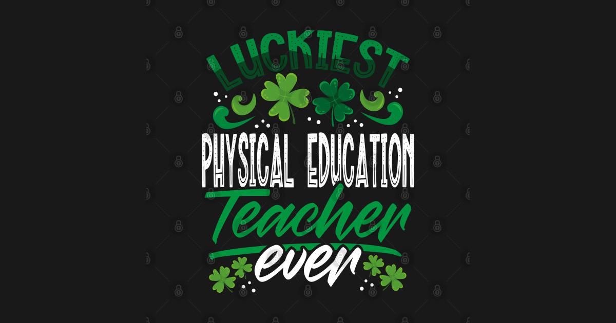 Luckiest Physical Education Teacher Ever St Patricks Day - St Patricks ...