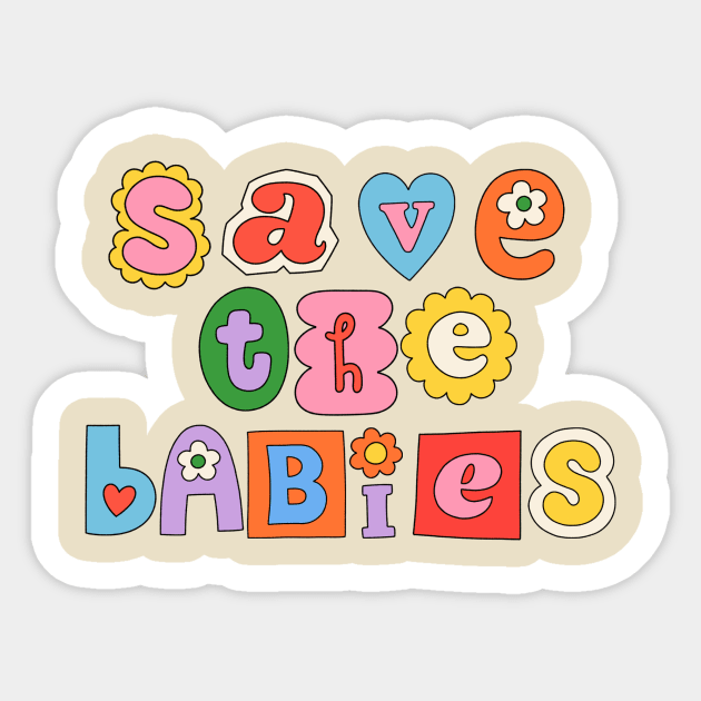 Save The Babies - Prolife - Sticker | TeePublic