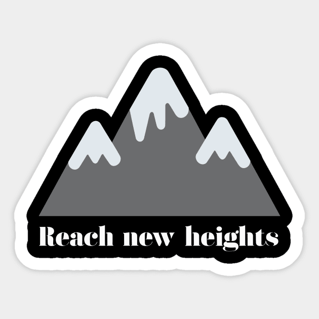 Reach New Heights - Motivational Words - Sticker | TeePublic