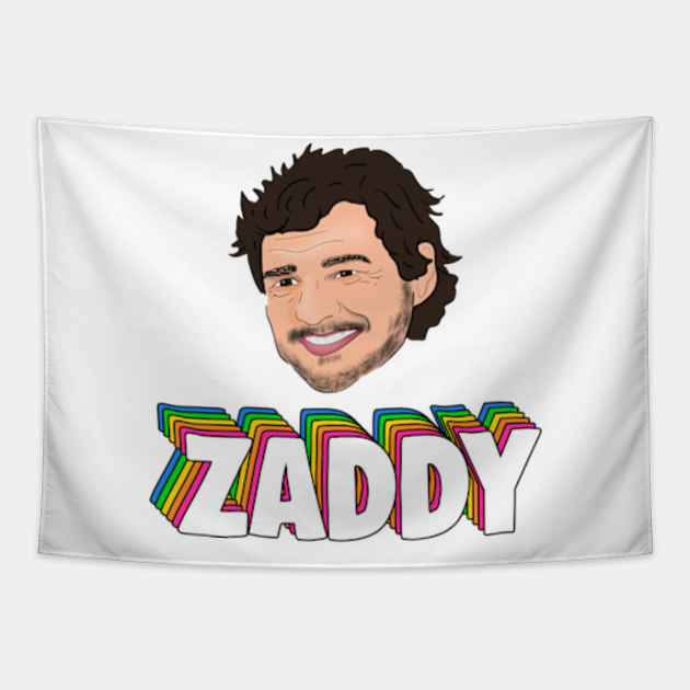Pedro Pascal is Zaddy - Pedro Pascal - Tapestry | TeePublic