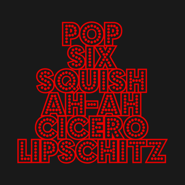 Pop Six Squish Ah-ah Cicero Lipschitz - Chicago - T-Shirt | TeePublic
