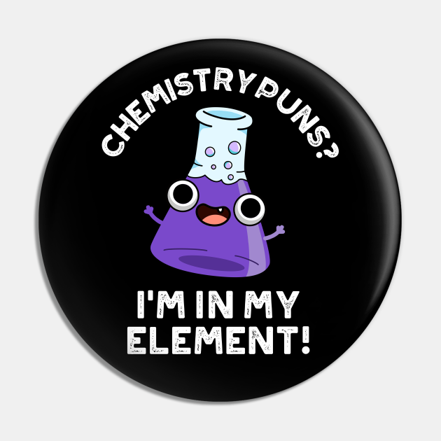 Chemistry Puns I'm In My Element Cute Chemical Pun - Chemistry Pun ...