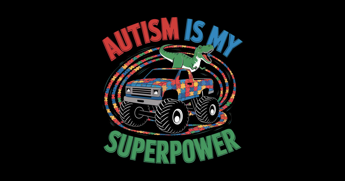Autism Is My Superpower Dino T Rex Monster Truck - Monster Truck ...
