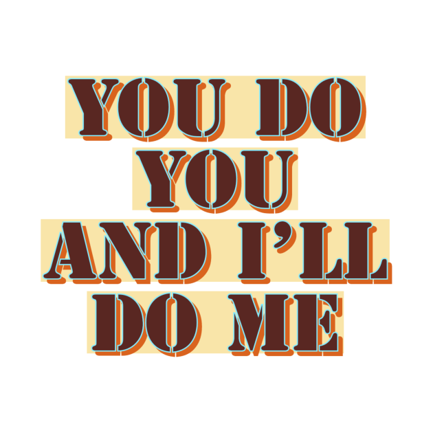 You Do You And I LL Do Me You Do You And Ill Do Me T Shirt TeePublic you-do-you-and-i-ll-do-me-you-do-you-and-ill-do-me-t-shirt-teepublic