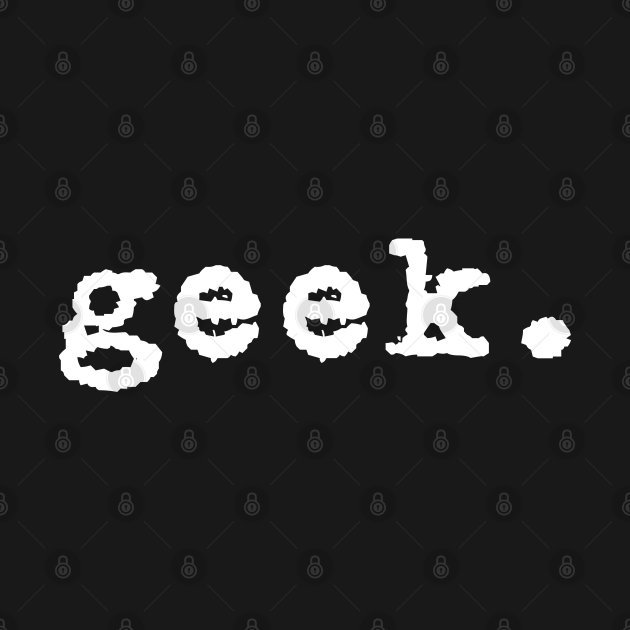 Geek. - Nerd - T-Shirt | TeePublic