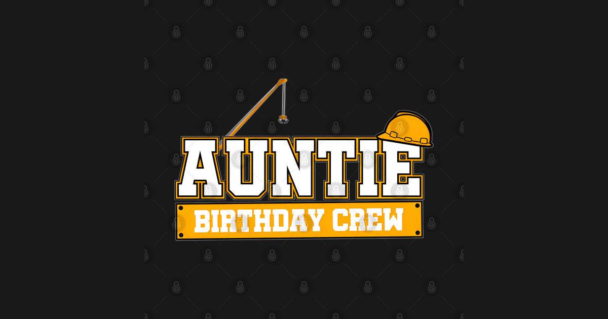 Auntie Crew Construction Theme - Auntie Crew Squad - T-Shirt | TeePublic