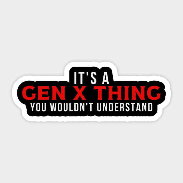 It's a GEN X Thing - Generation X - Sticker | TeePublic