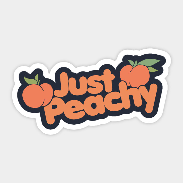 Just Peachy - Just Peachy - Sticker | TeePublic