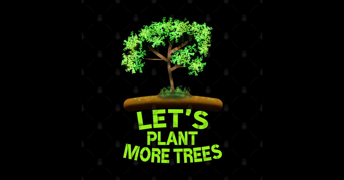 Lets Plant More Trees, Tree Art With Lets Plant More Trees Saying ...