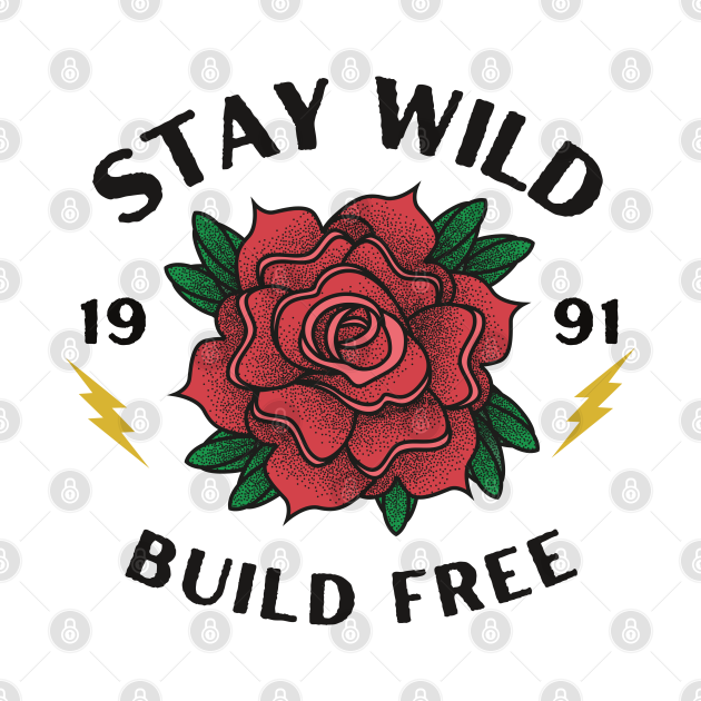 Stay Wild Build Free Stay Wild T Shirt Teepublic