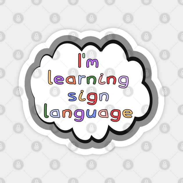 I'm Learning Sign Language - Deaf Awareness - Magnet | TeePublic