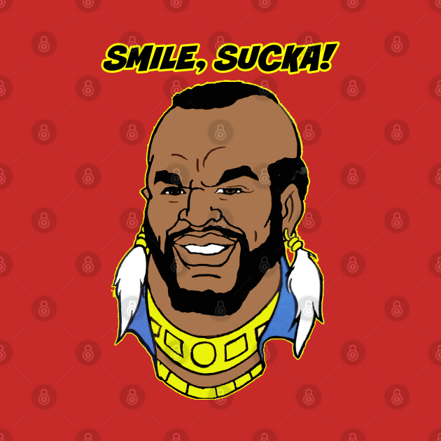 Smile, Sucka! - Mr T - T-Shirt | TeePublic