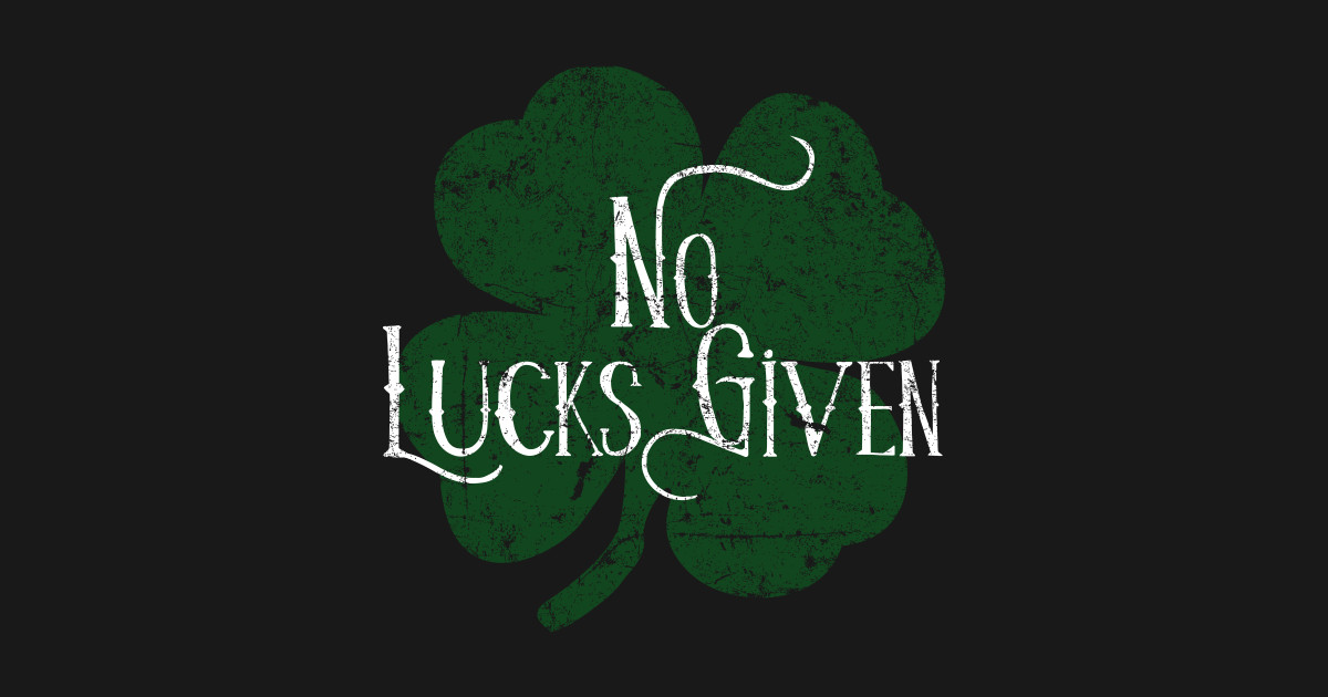 No Lucks Given - Lucky - T-Shirt | TeePublic