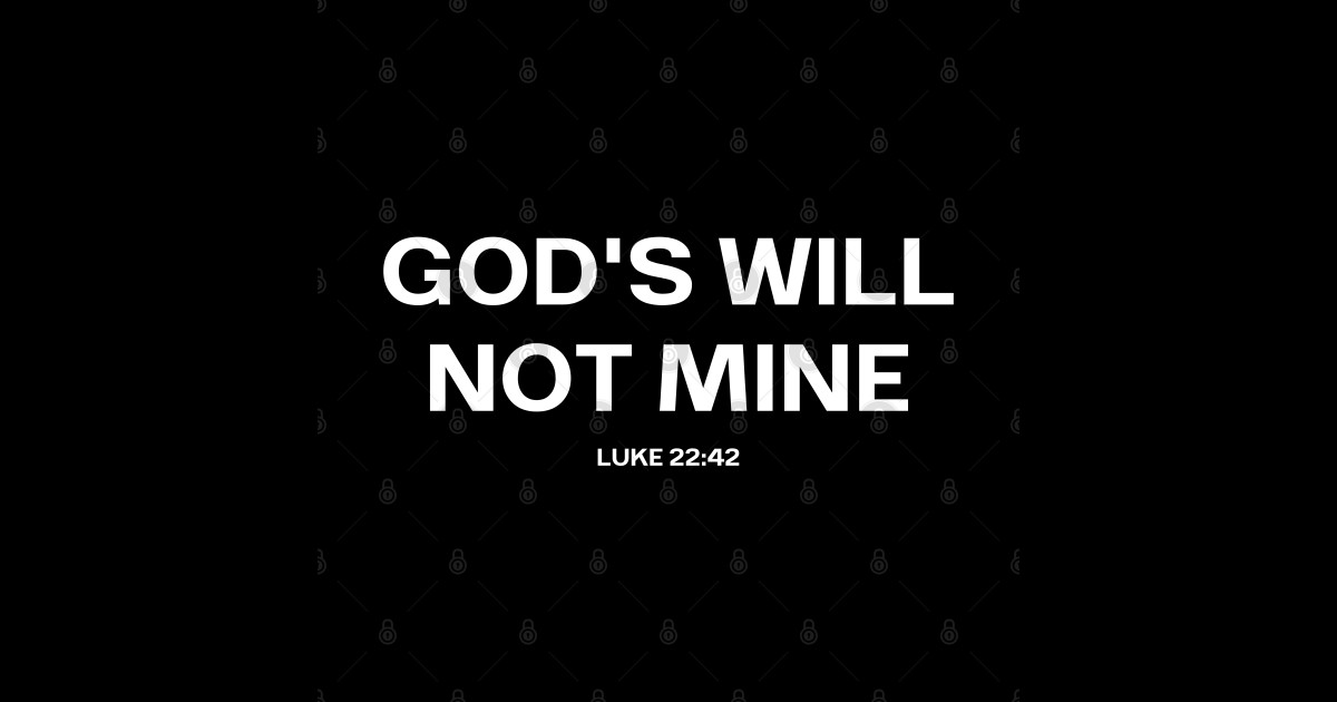 God's Will Not Mine - God - Sticker | TeePublic