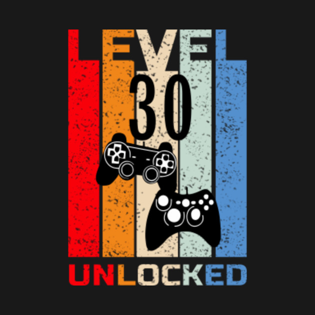 LEVEL 30 UNLOCKED - Level 30 Unlocked - T-Shirt | TeePublic LEVEL 30 UNLOCKED - Level 30 Unlocked - T-Shirt | TeePublic