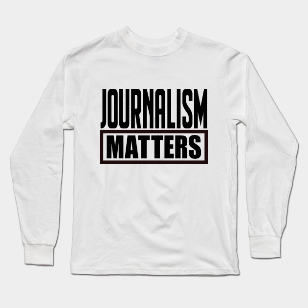 Journalism Matters - Journalism - Long Sleeve T-Shirt | TeePublic