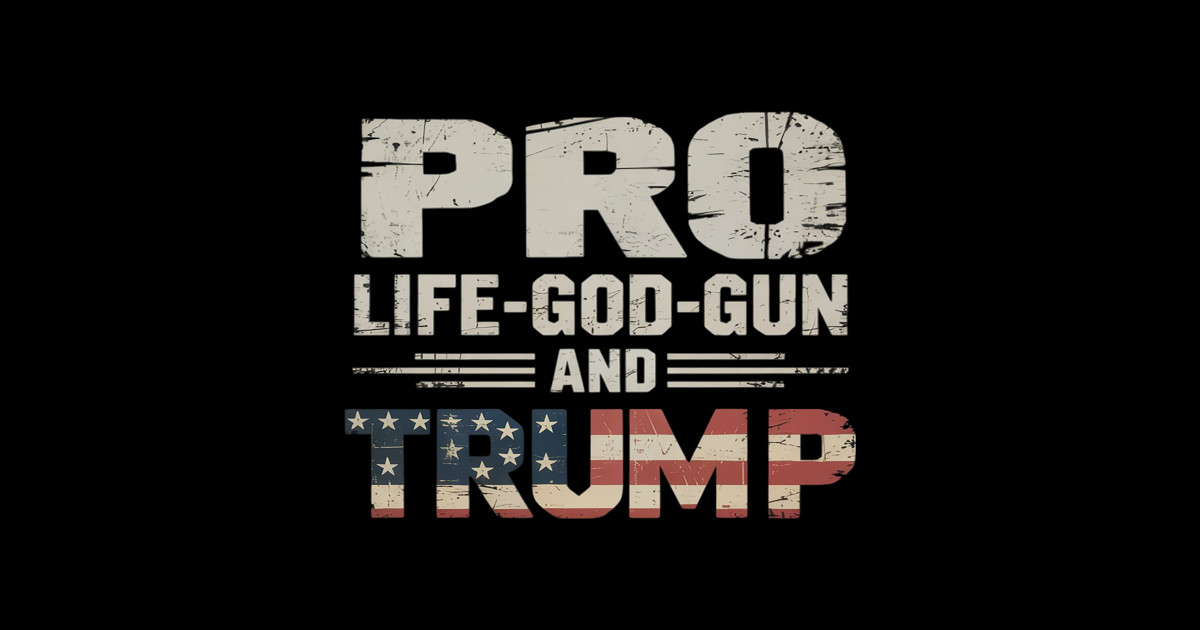 Pro God Pro Gun Pro Life Pro Trump For Women Men - Pro God Pro Gun Pro ...