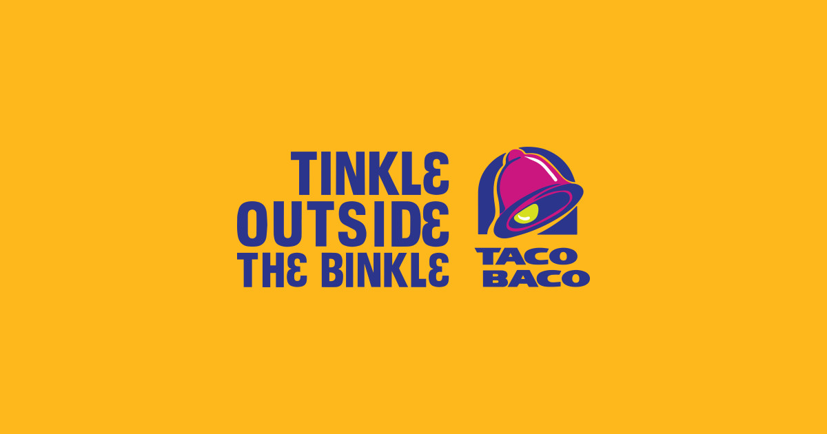 Taco Baco Tinkle Outside The Binkle Taco Baco T Shirt Teepublic