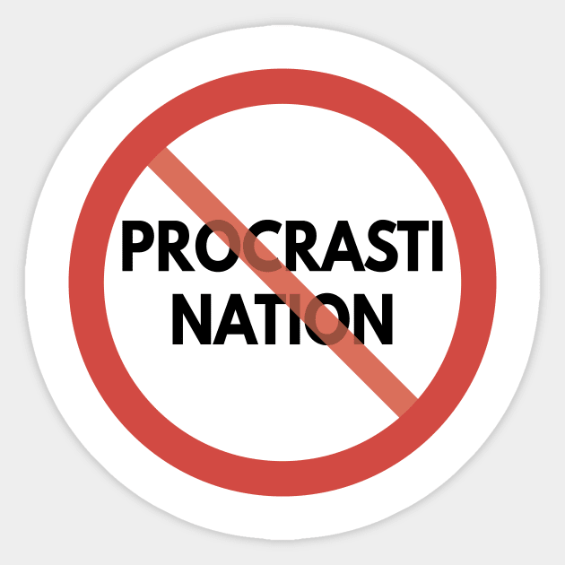 Stop Procrastinating - Procrastination - Sticker | TeePublic