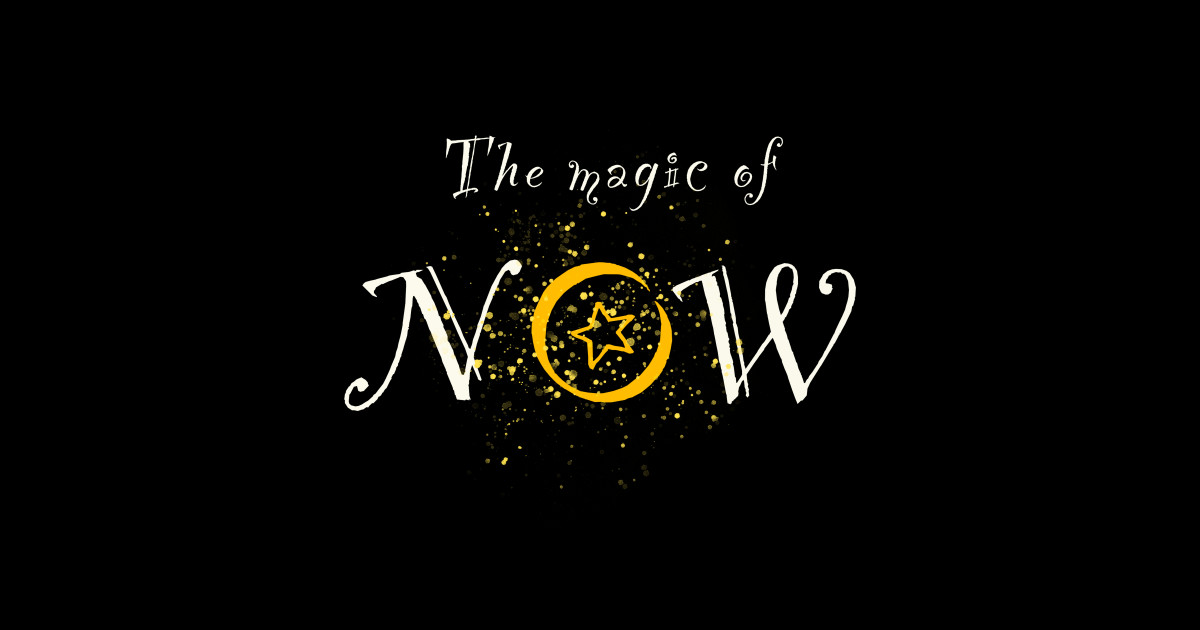 The Magic of NOW - Magic - Sticker | TeePublic
