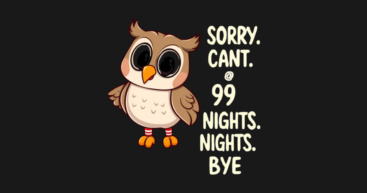 Sorry. Can’t. 99 Nights. Bye. in The Forest Owl Gamer Merch - Sorry ...