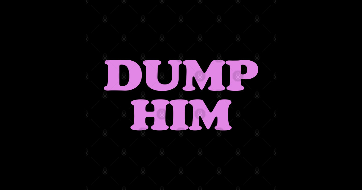 DUMP HIM - Dump Him - Sticker | TeePublic