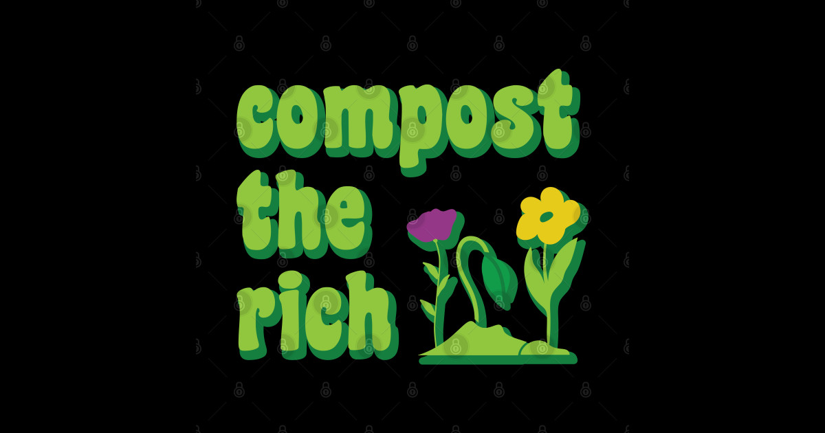 Compost the Rich, Funny Anti Capitalist Environmentalist Gardener ...