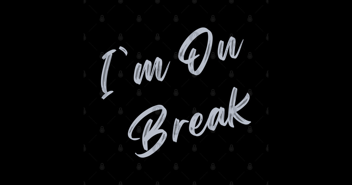 "I'm on Break" – Empowering Women to Prioritize Themselves - grey ...