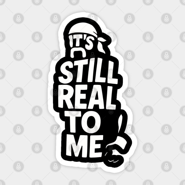 It's Still Real To Me - Pro Wrestling - Sticker | TeePublic