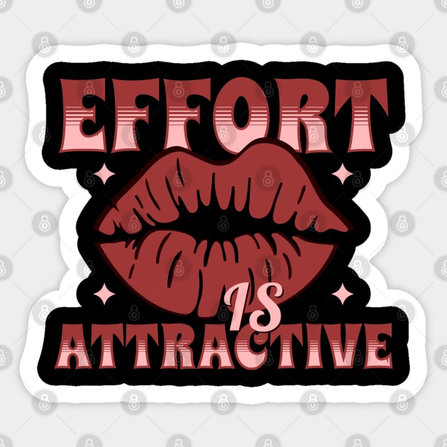 Effort is Attractive - Effort - Sticker | TeePublic