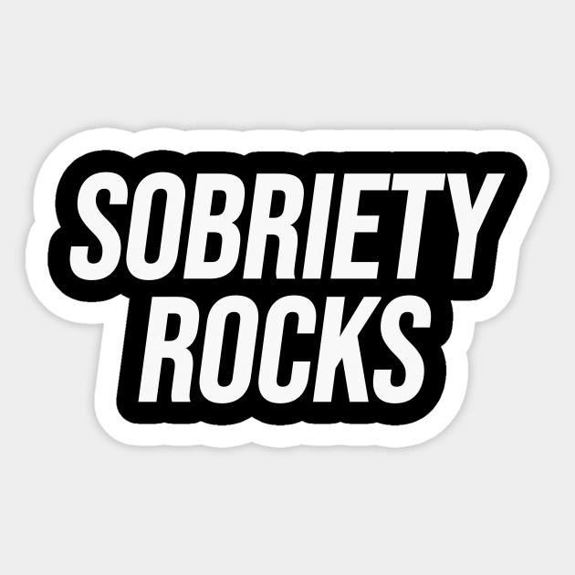 Sobriety Rocks - Sobriety - Sticker | TeePublic
