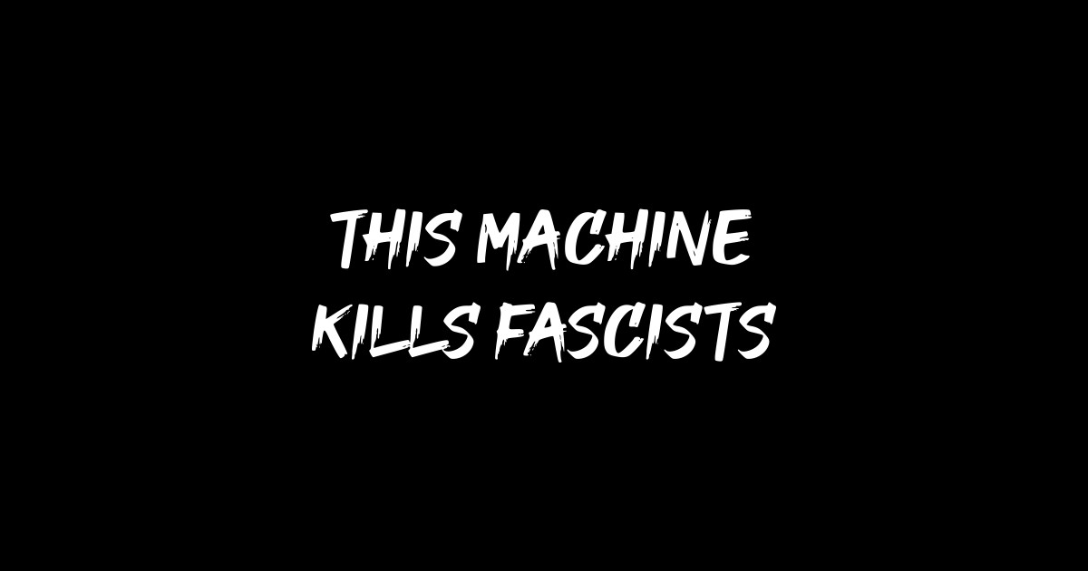 This Machine Kills Fascists - This Machine Kills Fascists - Sticker ...