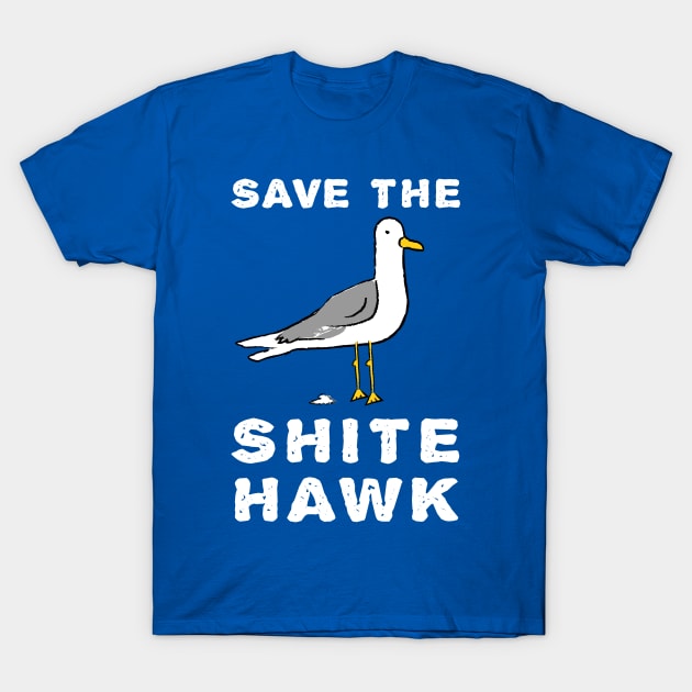Save The Shite Hawk - Funny Seagull - Seagull - T-Shirt | TeePublic