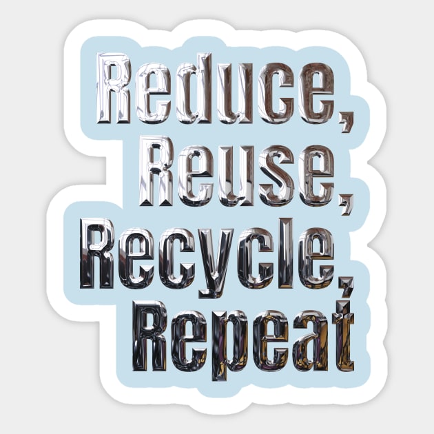 Reduce, Reuse, Recycle, Repeat - chrome effect - Earth Day - Sticker ...