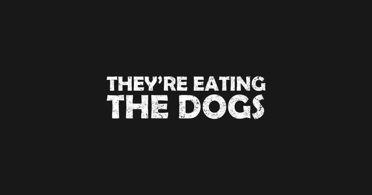 They'Re Eating The Dogs - Theyre Eating The Dogs - T-Shirt | TeePublic