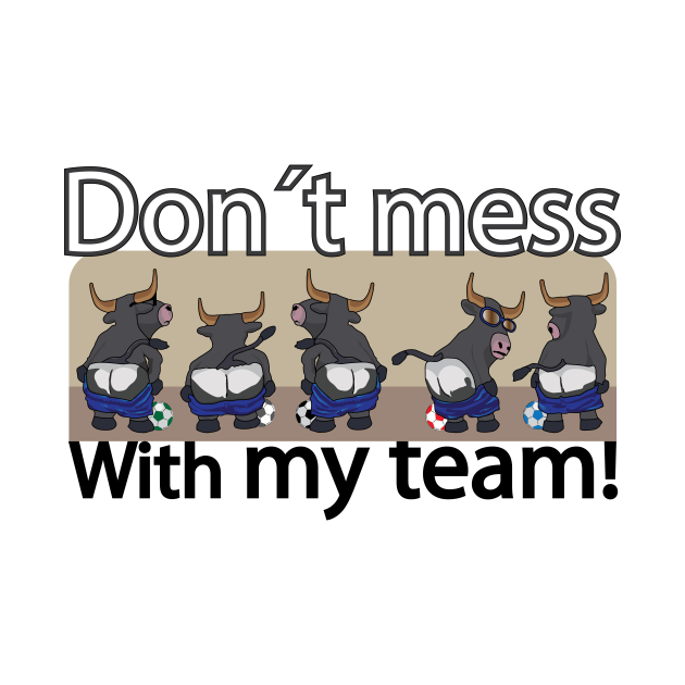 Don´t mess with my team - Sport Lovers - T-Shirt | TeePublic