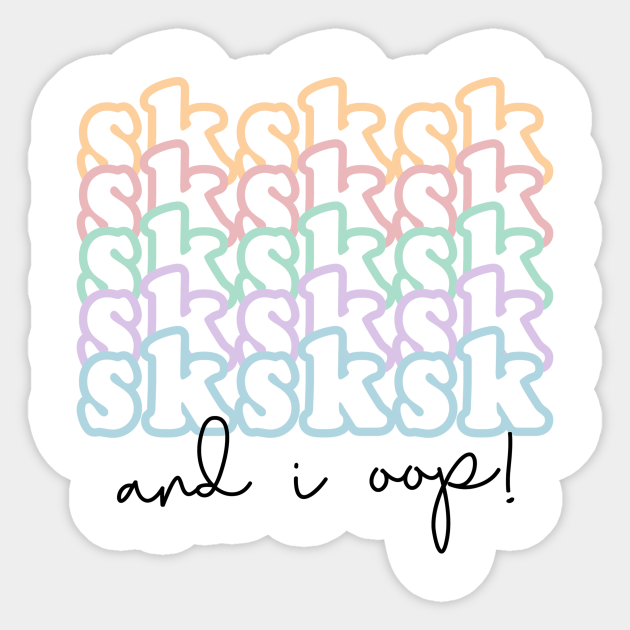 Sksk sksksk and I oop, vsco girl design - Vsco Girl - Sticker | TeePublic