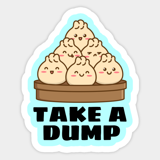 Take a Dump | Dumpling Pun - Dumpling - Sticker | TeePublic