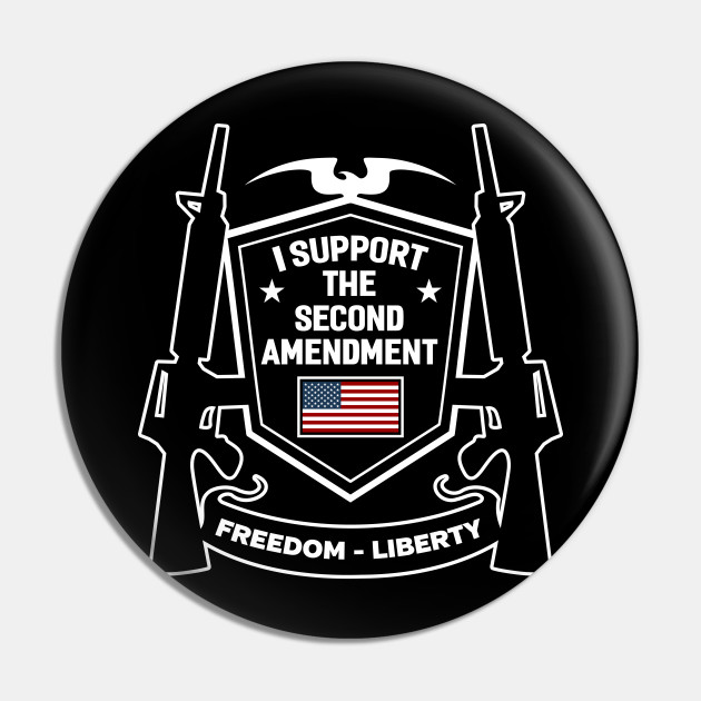I Support The Second Amendment - Gun Rights - Pin | TeePublic