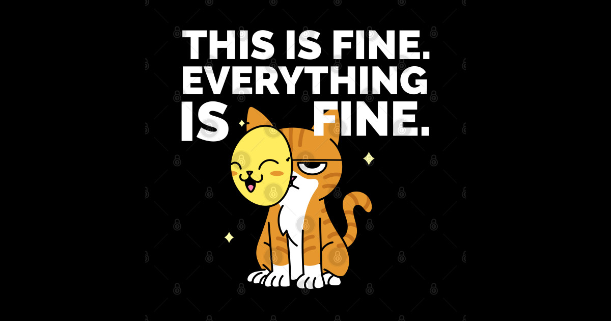 This is Fine . Everything is Fine. - Cat - Sticker | TeePublic