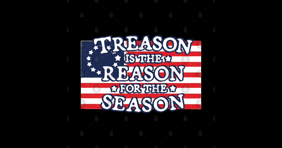 TREASON IS THE REASON FOR THE SEASON - 4th Of July - Sticker | TeePublic