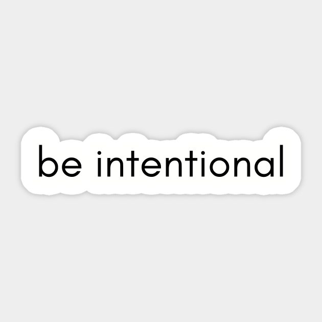 be intentional - Intentional - Sticker | TeePublic