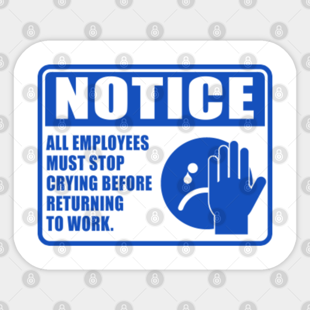 All employees must stop crying before returning to work - Stop Crying ...