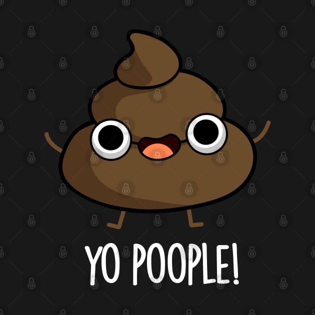 Yo Poople Cute Poop Pun - Poop Puns - T-Shirt | TeePublic
