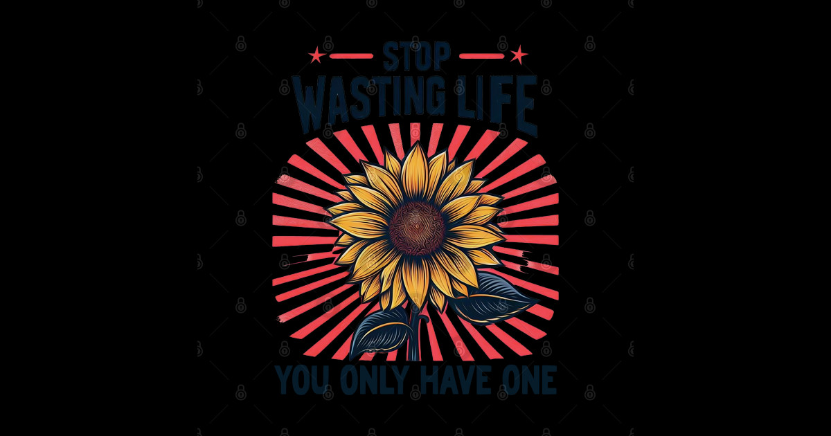 STOP WASTING LIFE, You Only Have One - Wasting Time - Sticker | TeePublic