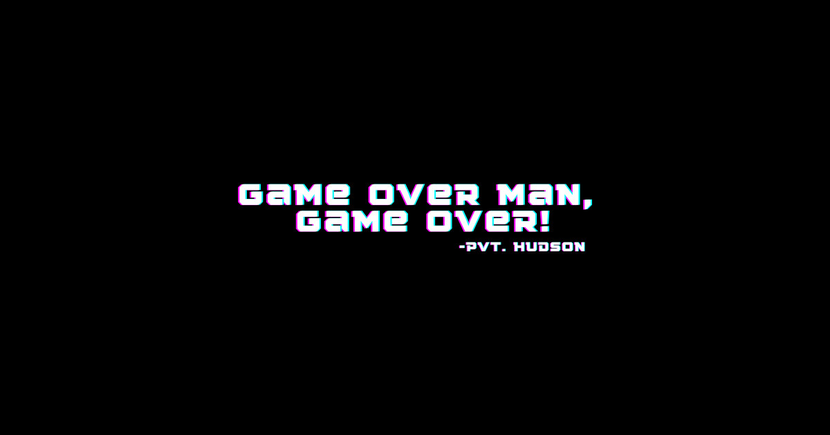 Game Over Man, Game Over! Aliens RIP Pvt. Hudson - Aliens Game Over Man ...
