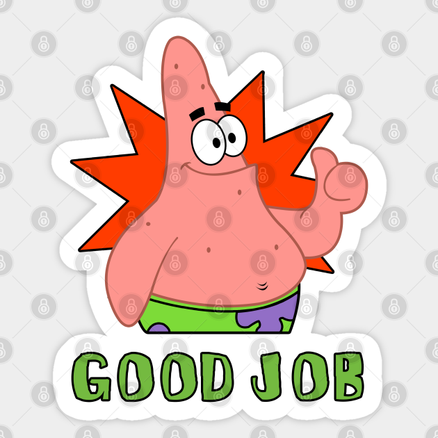 Patrick Star Good Job - Spongebob Squarepants - Sticker | TeePublic