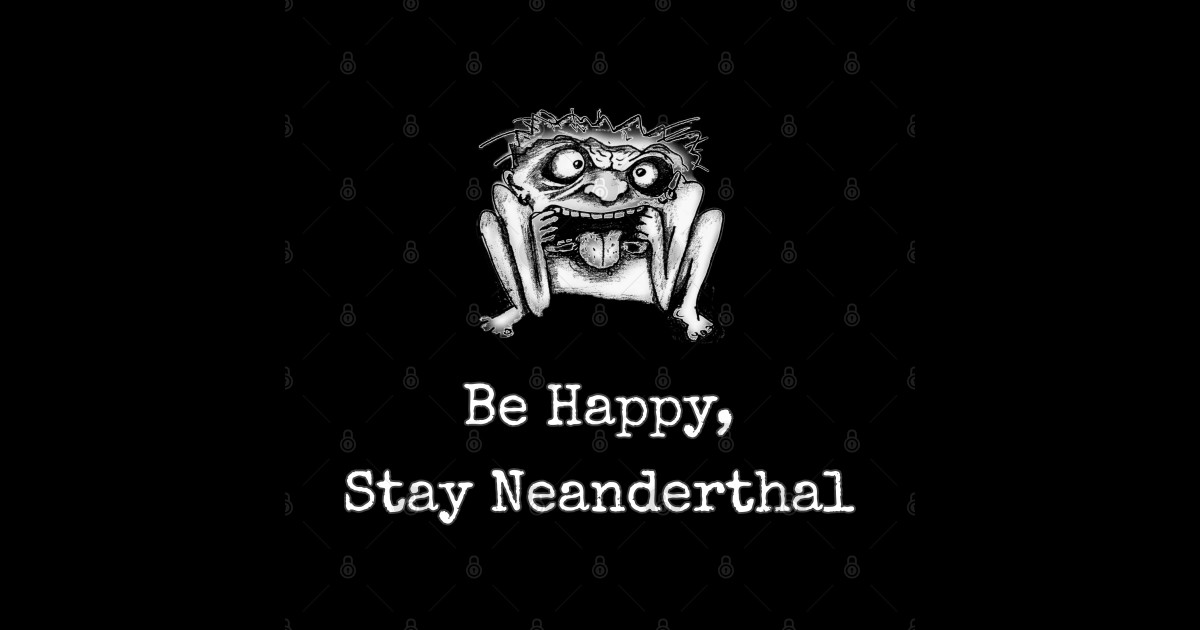 Neanderthal Thinking - Neanderthal - Sticker | TeePublic