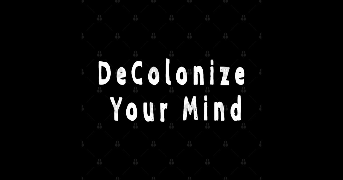 DeColonize Your Mind - Front - Decolonize Your Mind - Sticker | TeePublic